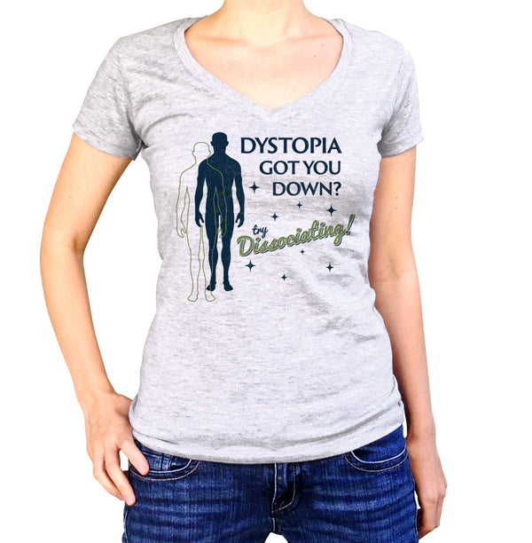 Women's Dystopia Got You Down? Try Dissociating! Vneck T-Shirt - Boredwalk